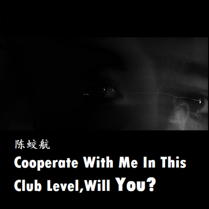 Cooperate With Me In This Club Level,Will You? | 陈蛟航 | Areal Kollen