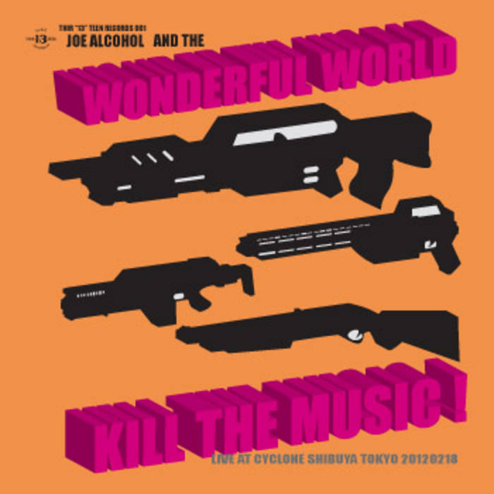 KILL THE MUSIC | JOE ALCOHOL AND THE WONDERFUL WORLD | JOE ALCOHOL