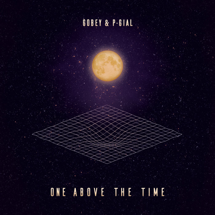 One Above The Time | Gobey & P-Gial