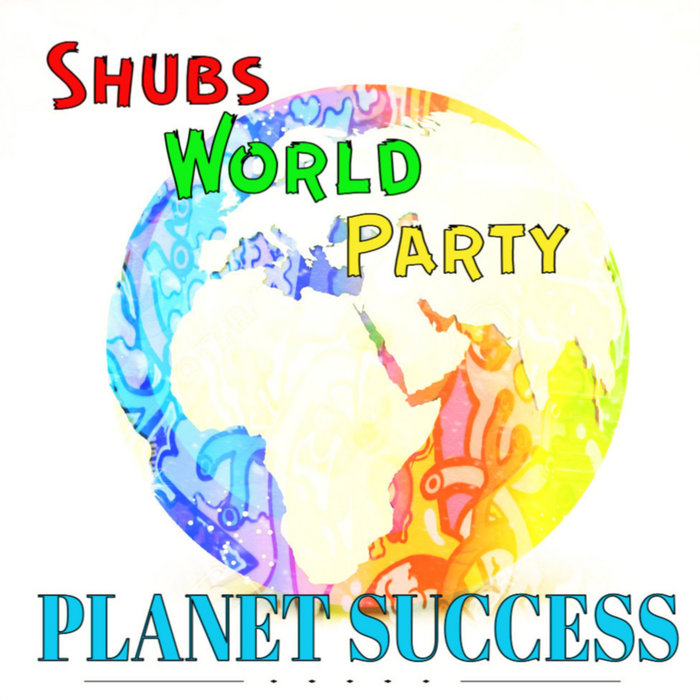 Planet Success | Shubs World Party