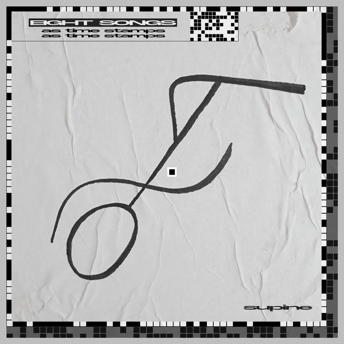 Eight Songs As Time Stamps | Supine