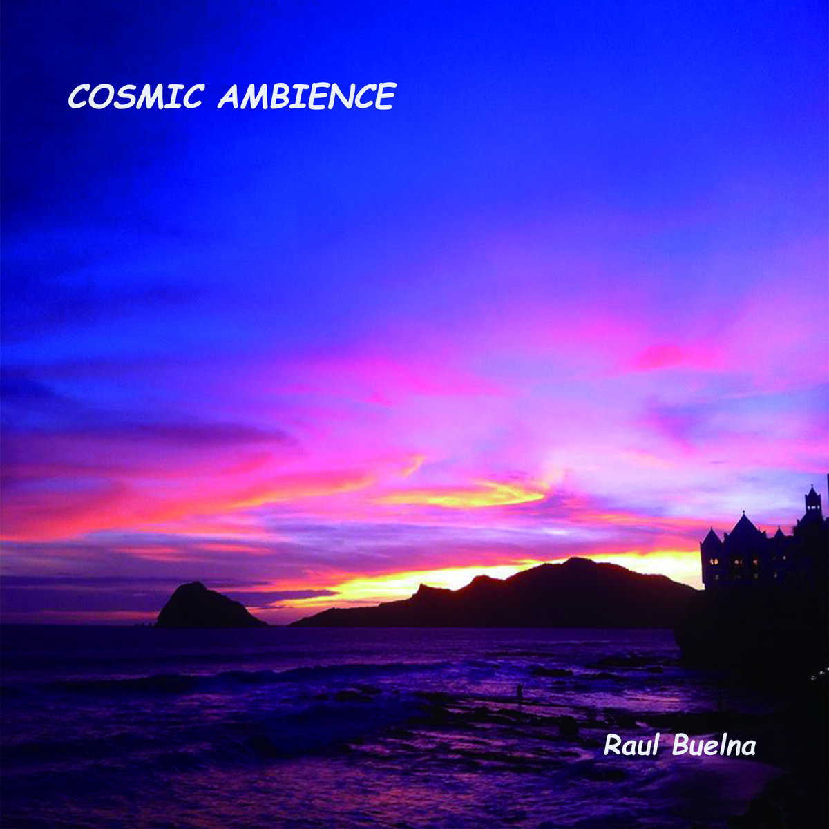 COSMIC AMBIENCE (special compilation album) | Raul Buelna ...