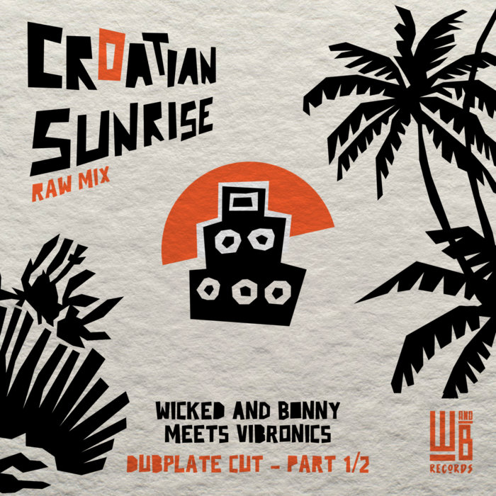 Wicked and Bonny - Croatian Sunrise (Vibronics Mix) Dubplate Cuts ...