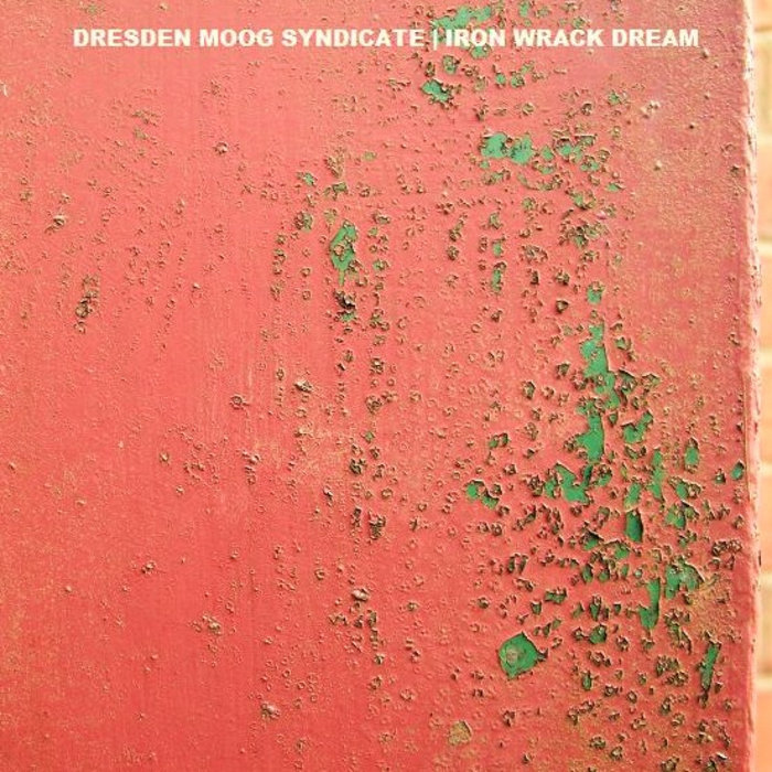 Iron Wrack Dream | Dresden Moog Syndicate