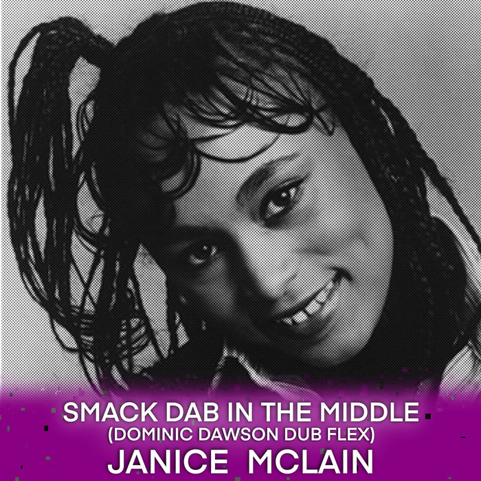 Smack Dab In The Middle (Dominic Dawson Dub Flex) | Janice McLain ...