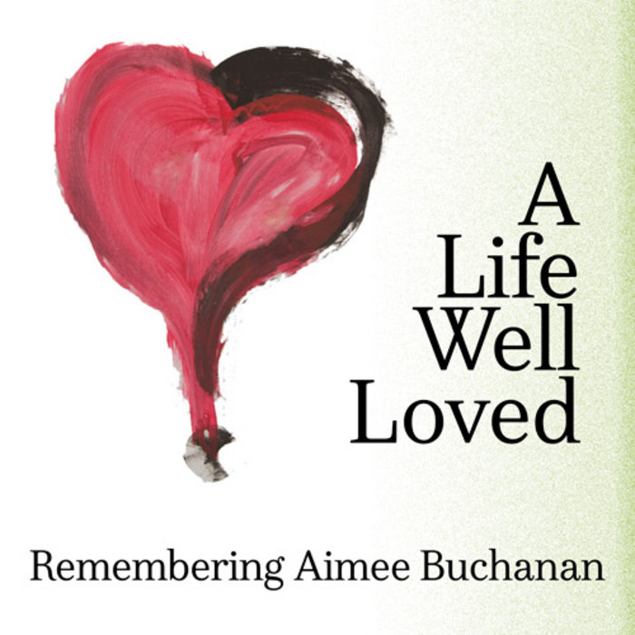 A Life Well Loved - Remembering Aimee Buchanan | A Life Well Loved