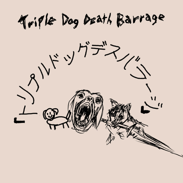 Demos From Last Night | Triple Dog Death Barrage