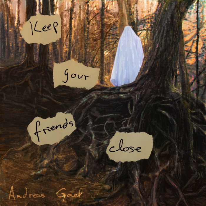 Keep your friends close | Andreas Gael