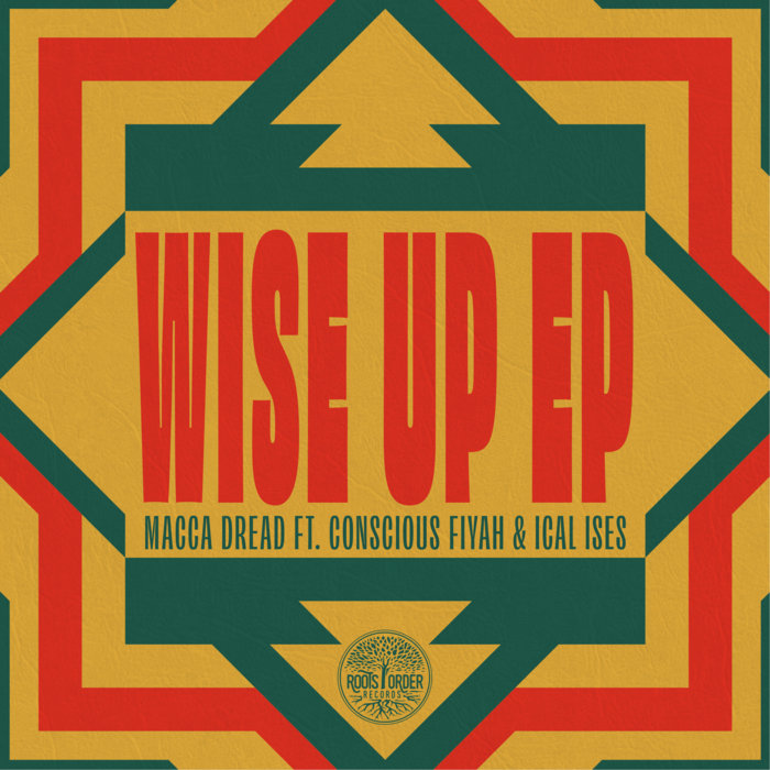 Wise Up Ep | Conscious Fiyah | Ical Ises | Macca Dread | Roots Order ...