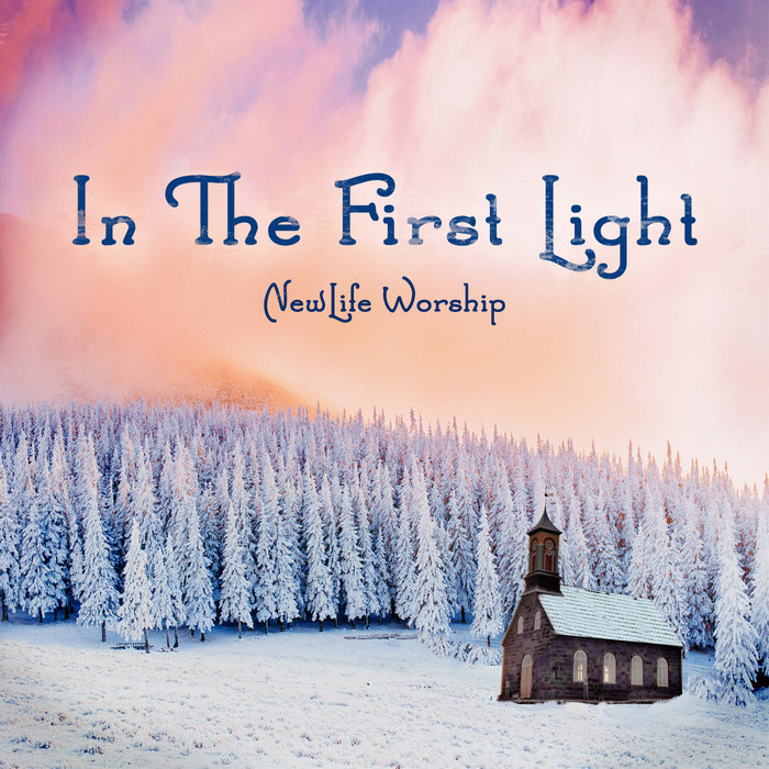 In The First Light | New Life Worship