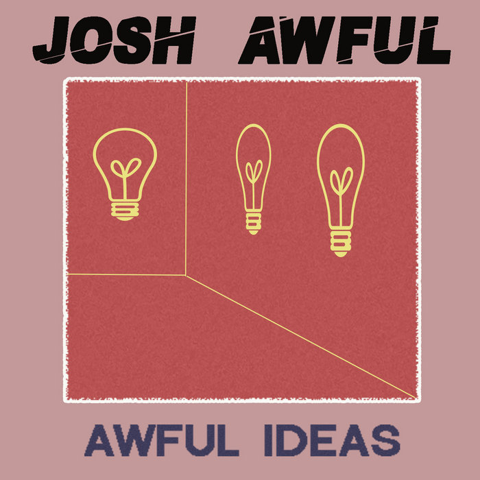 Awful Ideas | Josh Awful