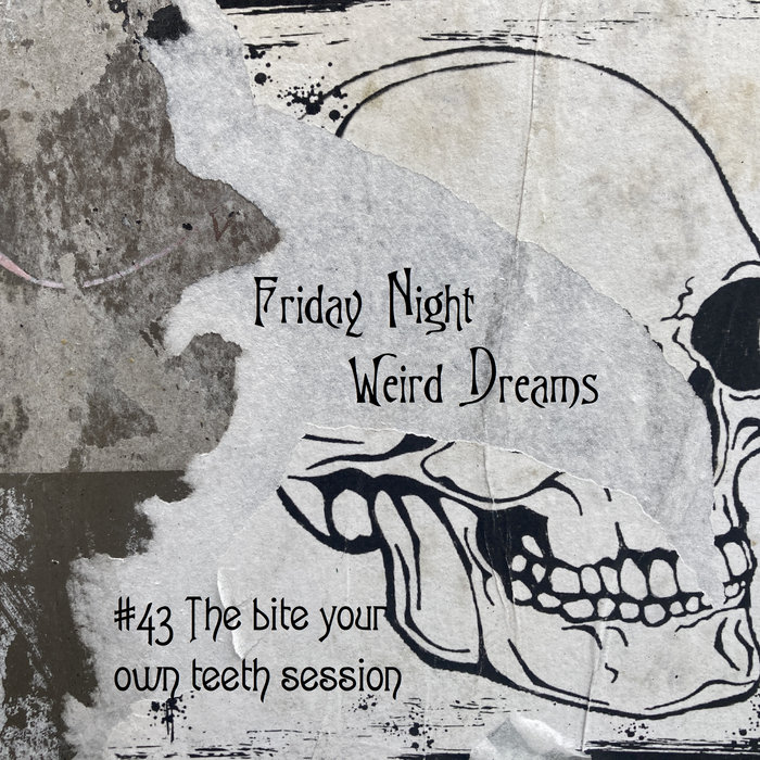 #43 The bite your own teeth session | Friday Night Weird Dreams