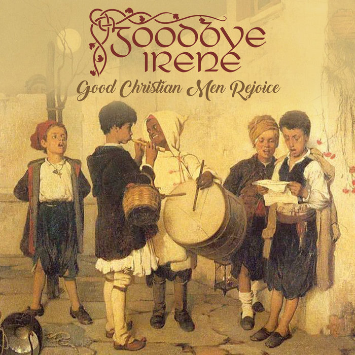 Good Christian Men, Rejoice | Goodbye Irene