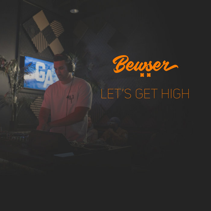 Let's Get High | Bewser