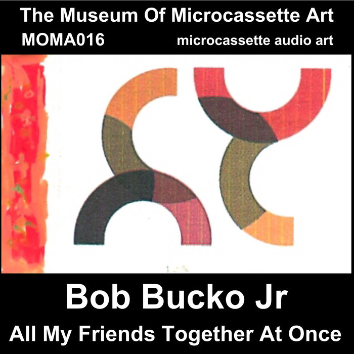 MOMA016 All My Friends Together At Once | Bob Bucko Jr | Museum Of ...
