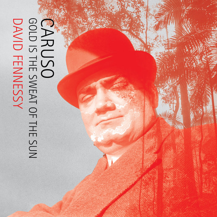 Caruso (Gold is the Sweat of the Sun) | David Fennessy | Unsounds Records
