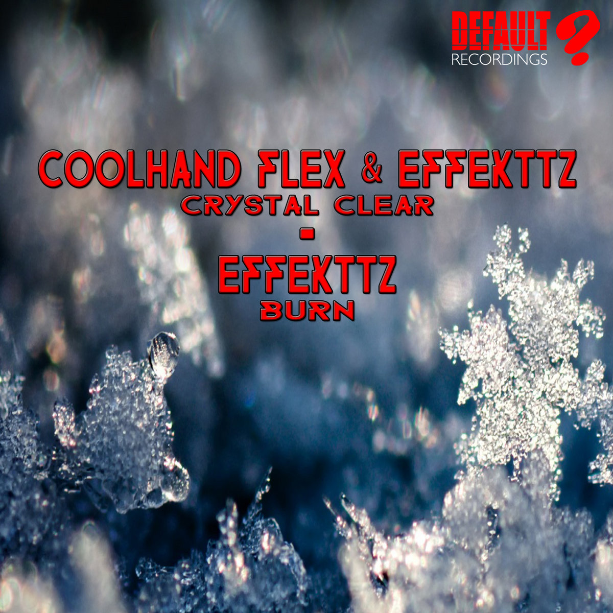 Cool Hand Flex & Effekttz - Crystal Clear / Burn | Default Recordings