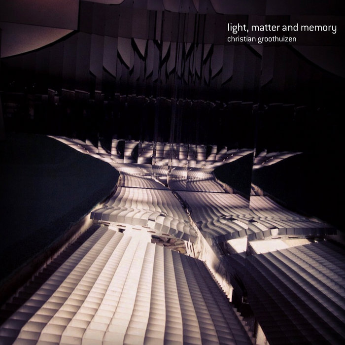 light, matter and memory | Christian Groothuizen