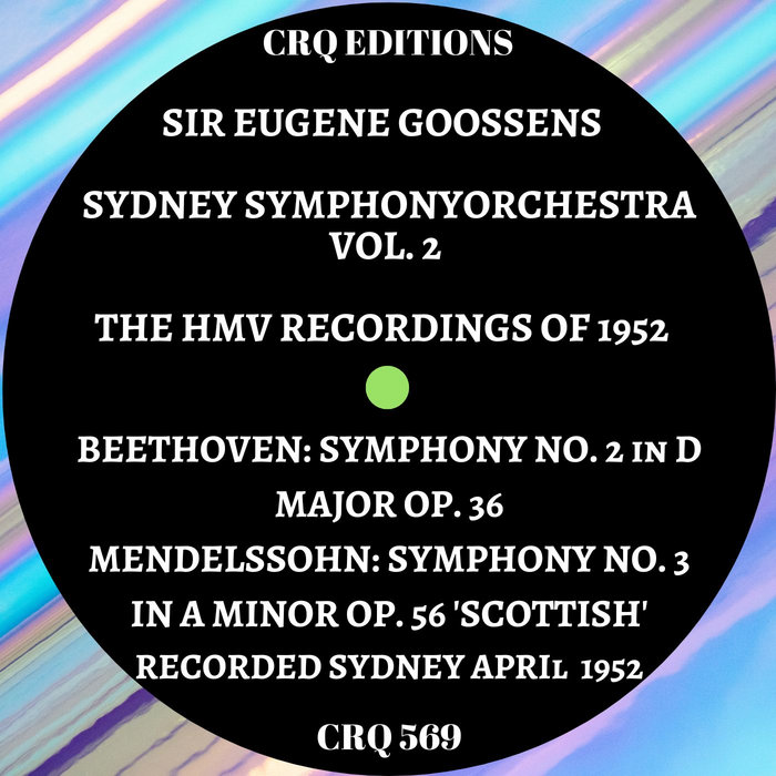 CRQ 569 SIR EUGENE GOOSSENS AND THE SYDNEY SYMPHONY ORCHESTRA VOL. 2: BEETHOVEN SYMPHONY NO. 2 ...