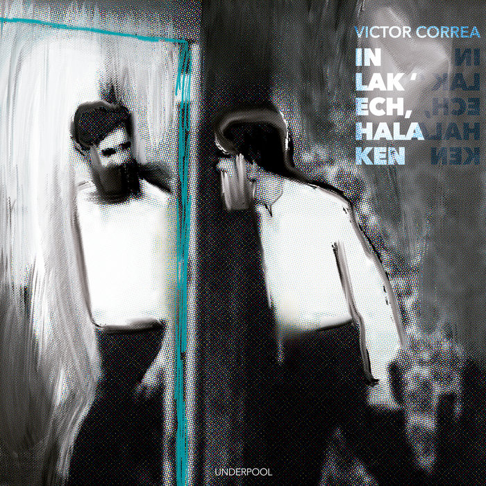 In Lak ‘ Ech, Hala Ken | Victor Correa | UnderPool