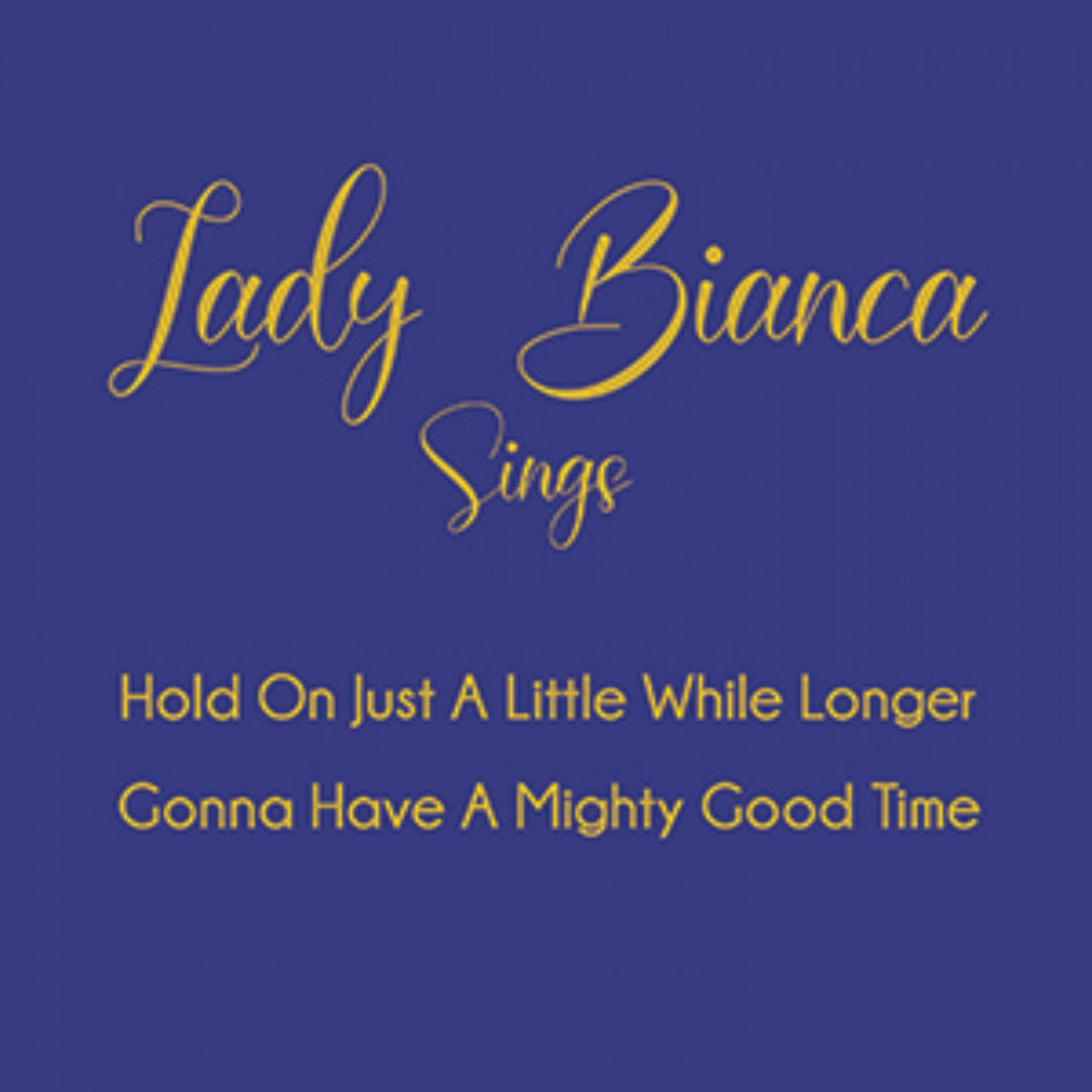 Lady Bianca Sings, Hold On A Little While Longer, Gonna Have A Mighty ...