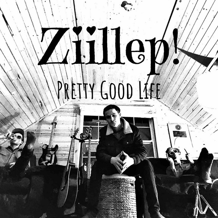 Pretty Good Life | ZIILLEP!