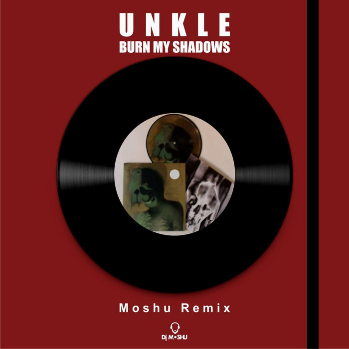 UNKLE- Burn My Shadow (Moshu Remix) | Moshu