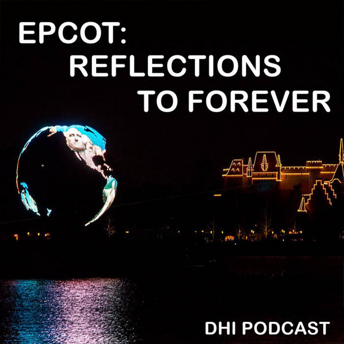 ALBUM - EPCOT: Reflections to Forever | DHI Podcast