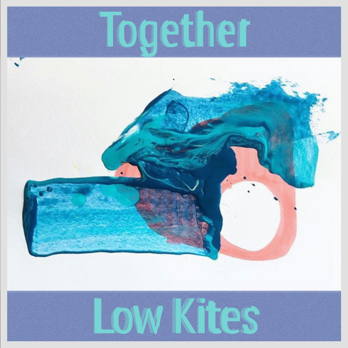 Together | Low Kites