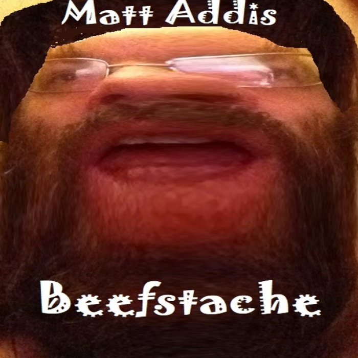 Beefstache | matt addis