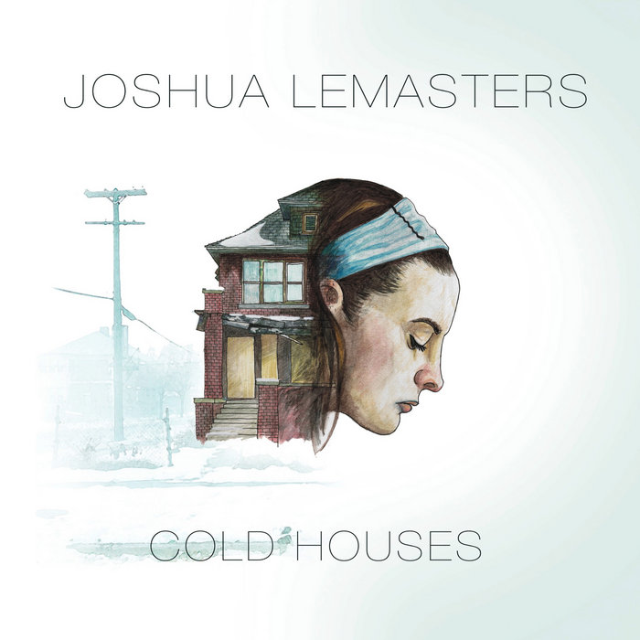 Cold Houses | Josh Lemasters