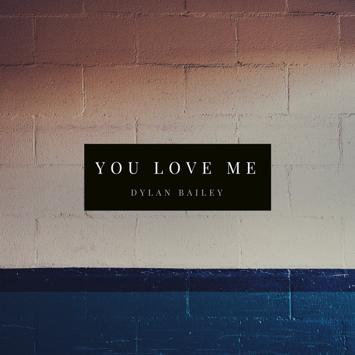 You Love Me | Dylan Bailey
