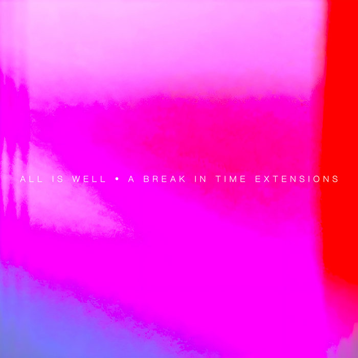 A Break In Time Extensions (incl. Yuu Udagawa Remix) | All Is Well ... A Break In Time Extensions (incl. Yuu Udagawa Remix) | All Is Well ...