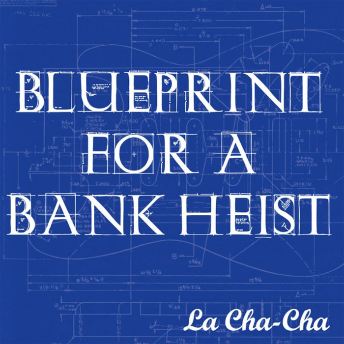 Blueprint For A Bank Heist | La Cha-Cha