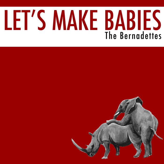 Let's Make Babies | The Bernadettes