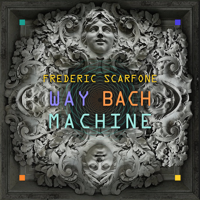 Way Bach Machine | Frédéric Scarfone