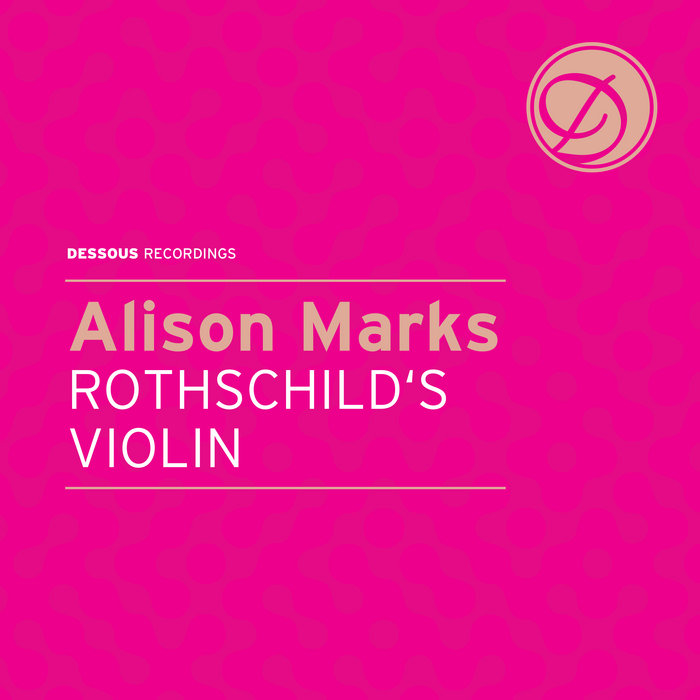 Rothschild’s Violin | Alison Marks | Dessous Recordings