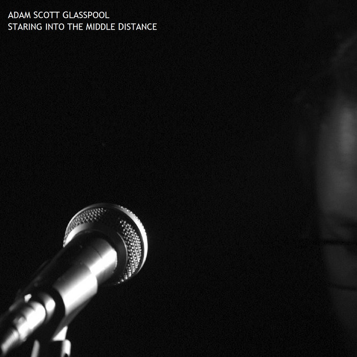 Staring into the Middle Distance (Album+Film) | Adam Scott Glasspool