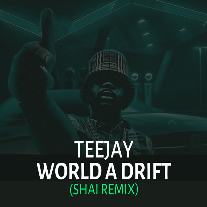 Teejay - World a Drift (Shai Remix) | teejay | deejayshai