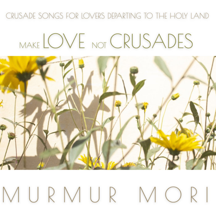 Make love, not crusades | MURMUR MORI