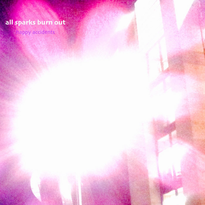 Happy Accidents | All Sparks Burn Out