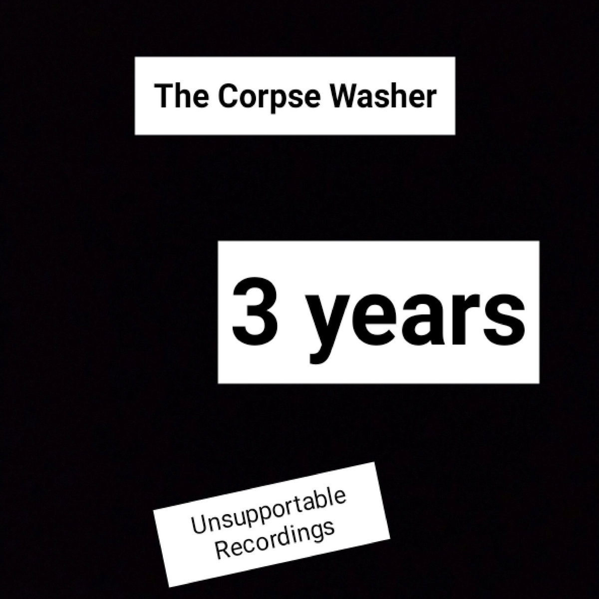 3 years | The Corpse Washer | Unsupportable Recordings