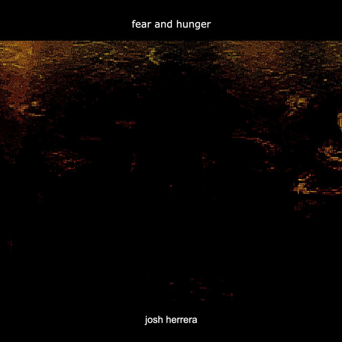 fear and hunger | Josh Herrera