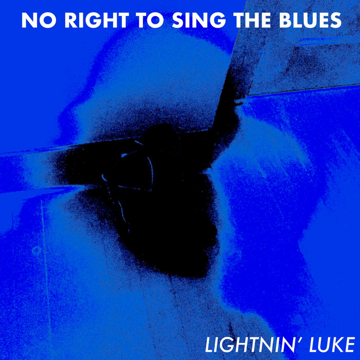 No Right To Sing The Blues - EP | Lightnin' Luke
