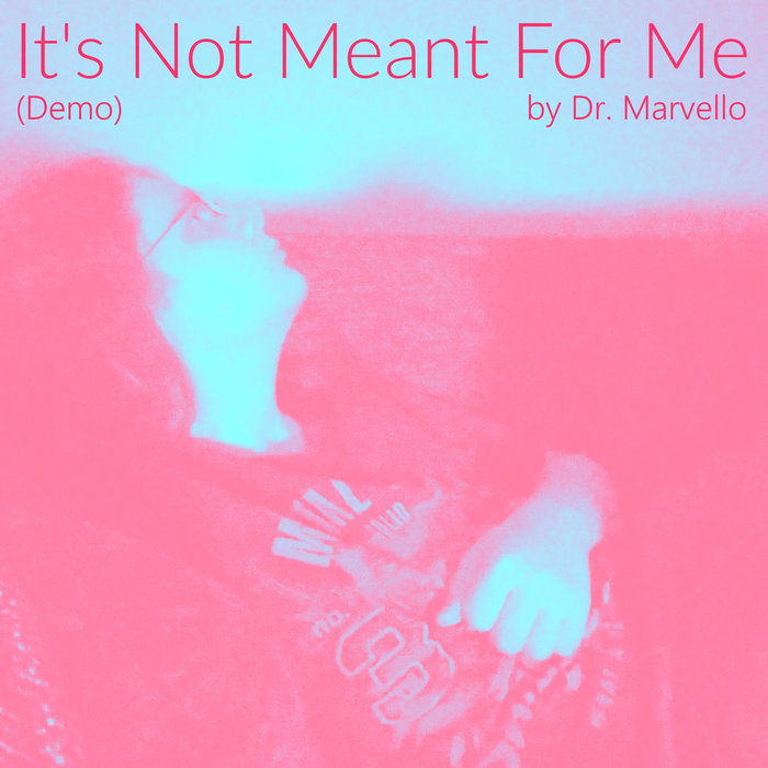 It's Not Meant For Me (Demo) | Dr. Marvello