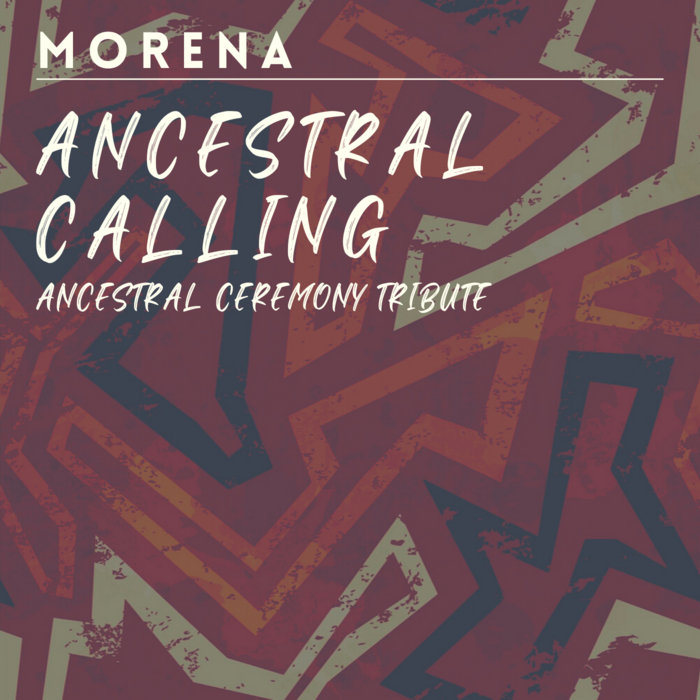 Ancestral Calling (Ancestral Ceremony Re-Visit) | Morena