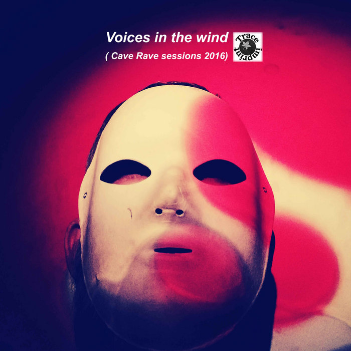 voices in the wind (Cave rave Andorra sessions 2016 ) | Trace Imprint