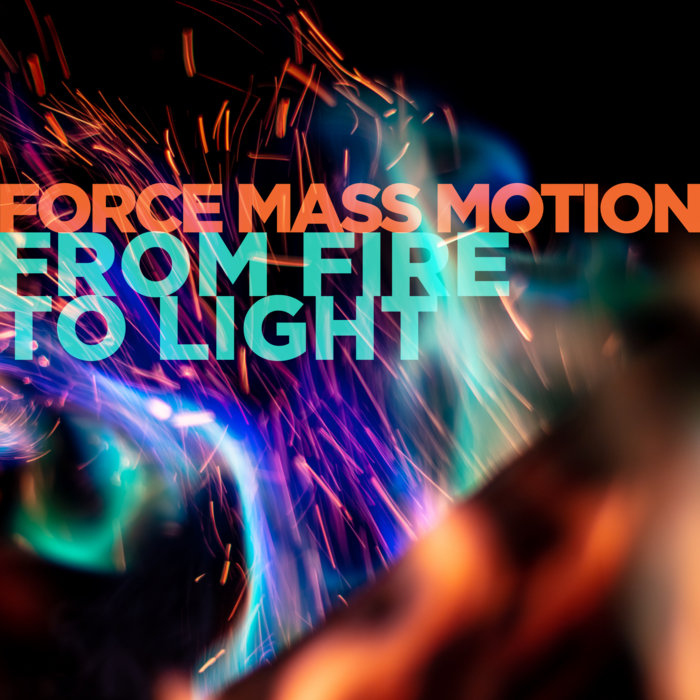 From Fire to Light | Force Mass Motion