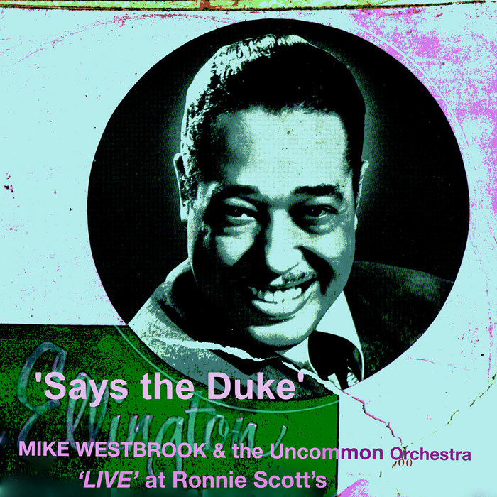 Says The Duke | Mike Westbrook & The Uncommon Orchestra | Kate Westbrook