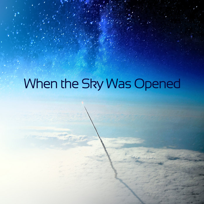 When the Sky Was Opened | ddespair